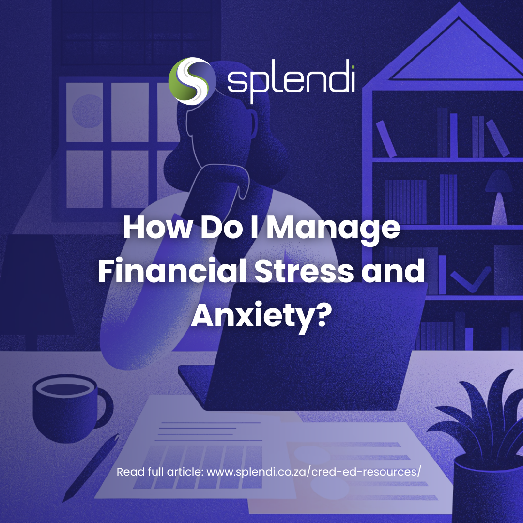 How Do I Manage Financial Stress and Anxiety? - Splendi